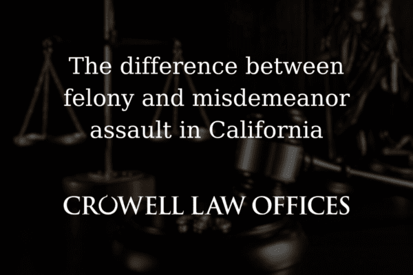 The Difference Between Felony and Misdemeanor Assault in California ...
