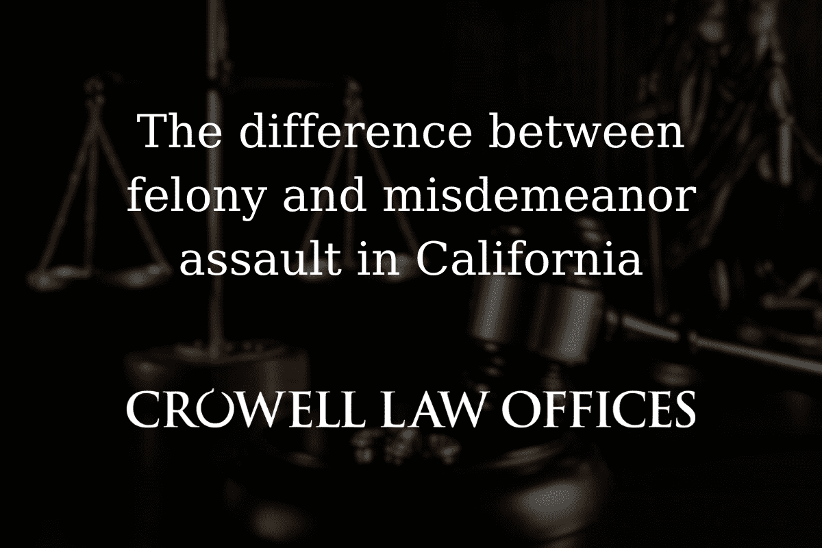 The Difference Between Felony and Misdemeanor Assault in California ...