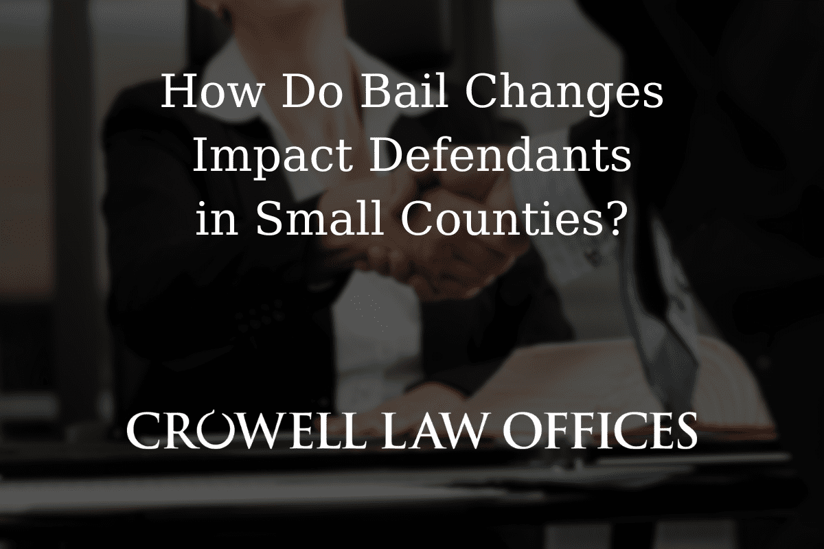 How Do Bail Changes Impact Defendants in Small Counties? - Crowell Law ...